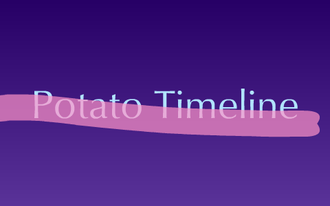 Potato Timeline by Lily Zhang on Prezi