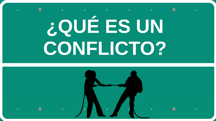 ¿QUÉ ES UN CONFLICTO? by FORMACIÓN:) LOS CHIDOS on Prezi