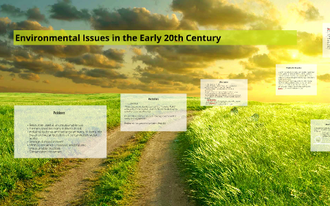 Environmental Issues in the Early 20th Century by Vivian Cox on Prezi