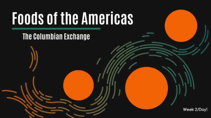 Foods of the Americas The Columbian Exchange by Kelsey Semeschuk on Prezi