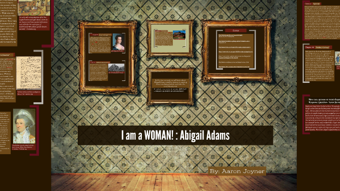 Abigail Adams: Women's rights- Revolutionary WAR! by Aaron Joyner on Prezi