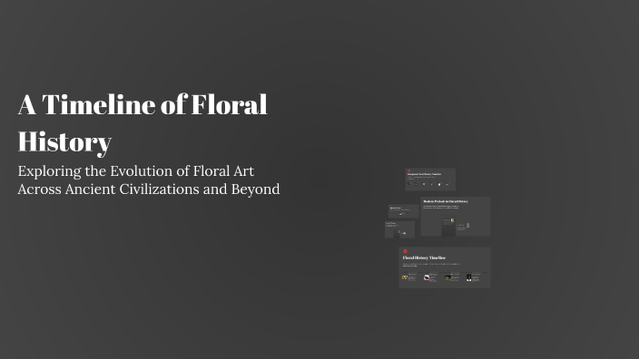 A Timeline of Floral History by Khanh Huynh on Prezi
