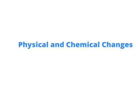 Physical and Chemical Changes by Janet Stover on Prezi