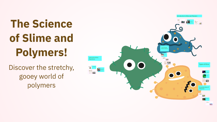 The Science of Slime and Polymers! by Stephanie de barra on Prezi