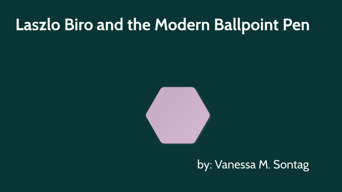 Laszlo Biro and the Modern Ballpoint Pen by VANESSA SONTAG on Prezi