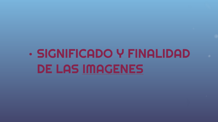 significado y finalidad de las imagenes by arancha palomino on Prezi