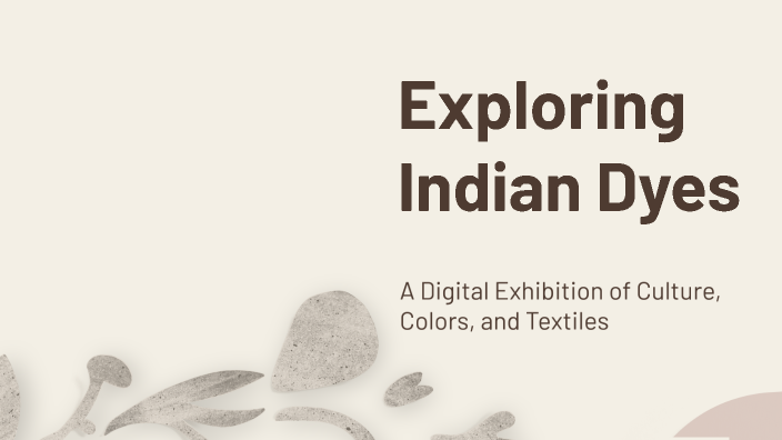 Exploring Indian Dyes by ELAINE STECHER on Prezi