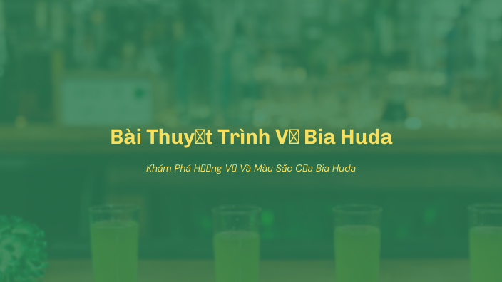 Bài Thuyết Trình Về Bia Huda by Tran Hoang Phuong Dung on Prezi