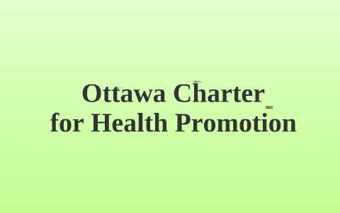 Ottawa Charter for Health Promotion by Jennifer Allan on Prezi
