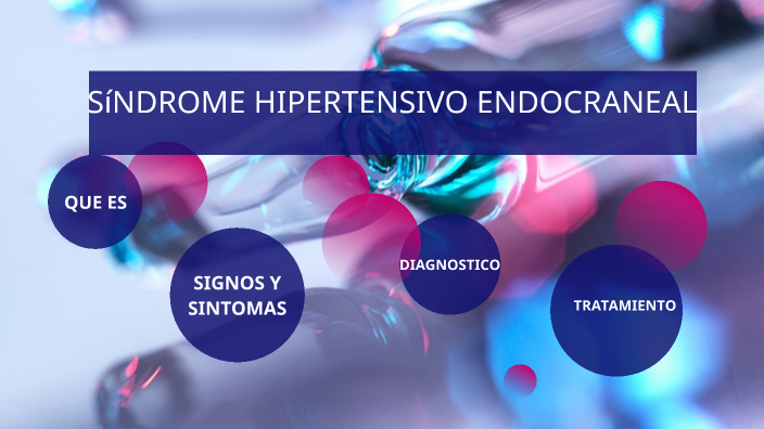 SíNDROME HIPERTENSIVO ENDOCRANEAL by Esteban Mauricio. on Prezi