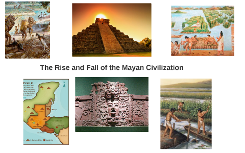 The Rise and Fall of the Mayan Civilization by Dylan Katinszky on Prezi