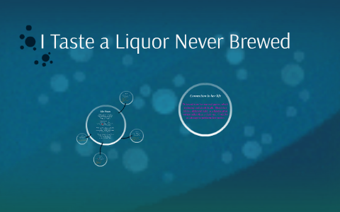I Taste a Liquor Never Brewed by cameron brody on Prezi