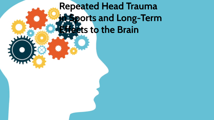 Repeated Head Trauma in Sports and Long-Term Effects to the Brain by ...