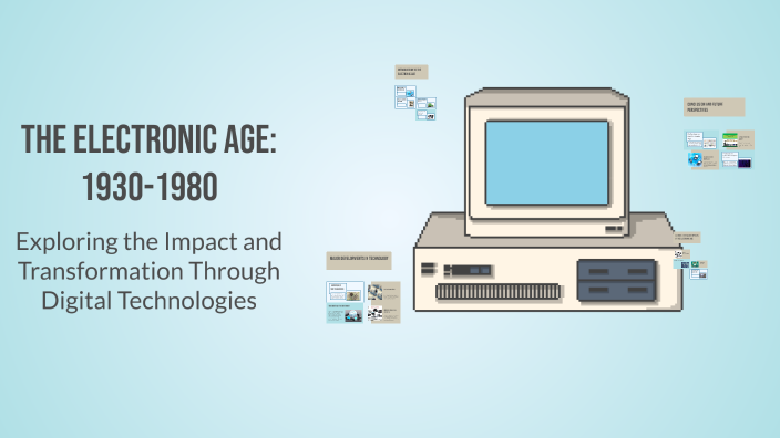 The Electronic Age: 1930-1980 by daryll garcisto on Prezi