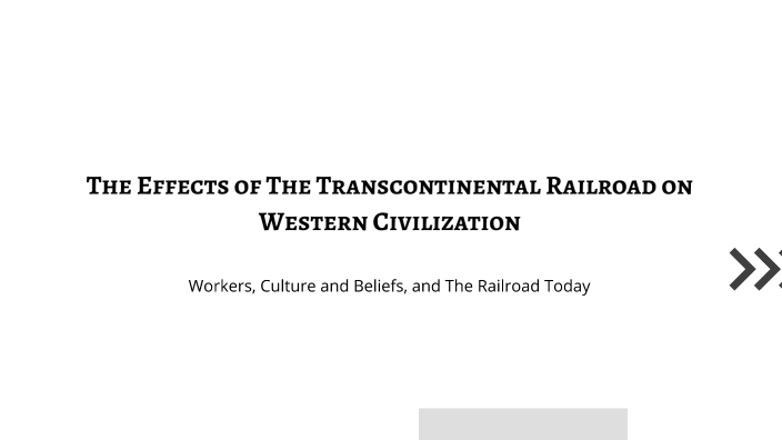The Effects of The Transcontinental Railroad on Western Civilization by ...