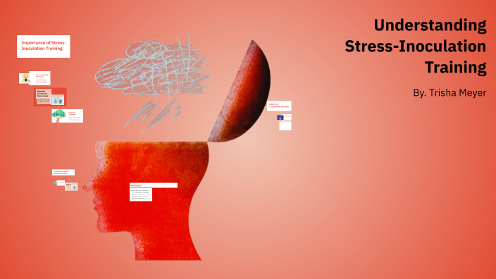 Understanding Stress-Inoculation Training by Trisha Meyer on Prezi