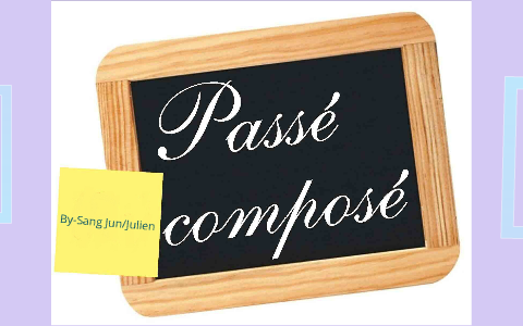How to Form the Passé Composé in French by Sang Jun Park on Prezi