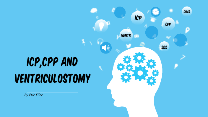 Ventriculostomy, ICP and CPP by eric filer on Prezi