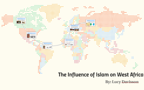 The Influence of Islam on West Africa by Lucy Davisson on Prezi