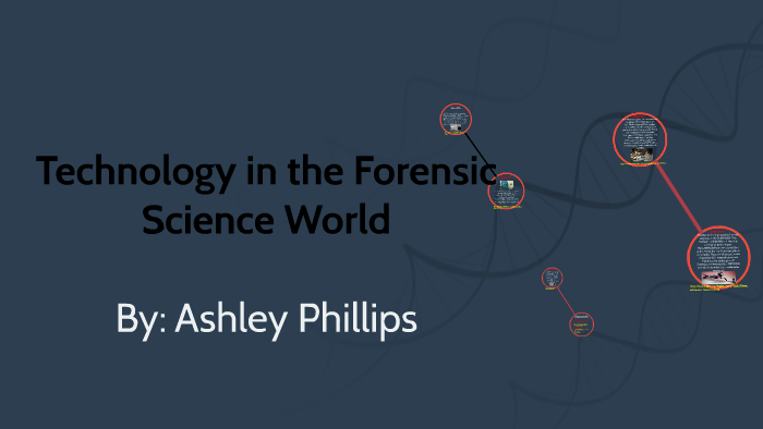 Technology in the Forensic Science World by Ashley Phillips on Prezi