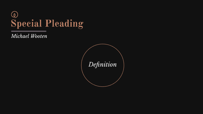 Logical Fallacy: Special Pleading by Michael Wooten on Prezi