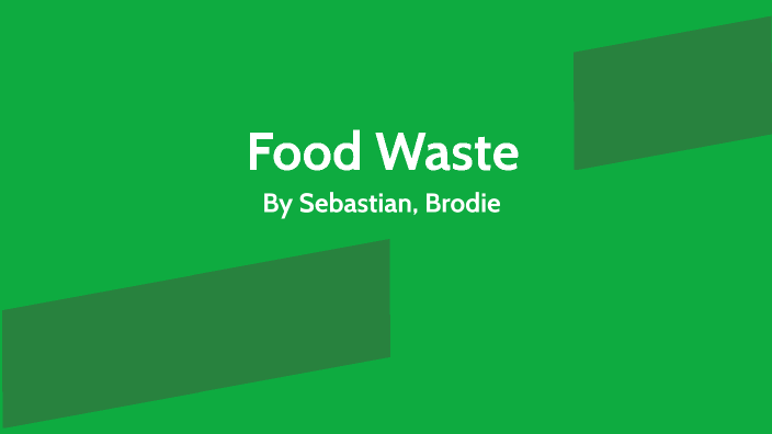 Food Waste by Brodie Howe on Prezi