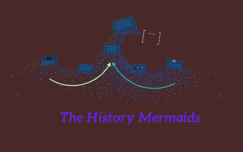The History Mermaids by Libbee Nason on Prezi