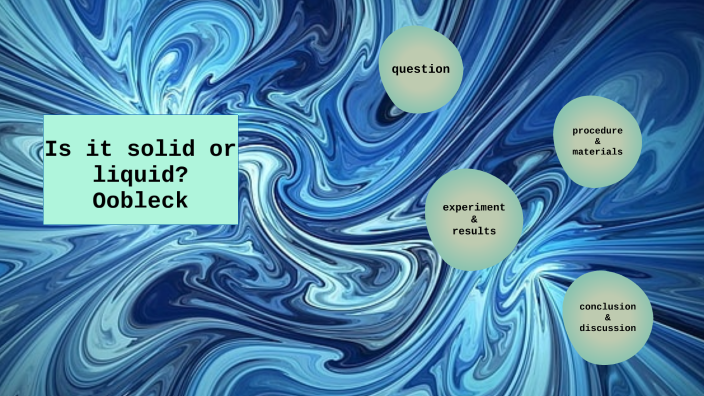 Is it solid or liquid? Oobleck Science Project by Astrid Mendez on Prezi