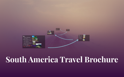 South America Travel Brochure by Akelah Thomas on Prezi