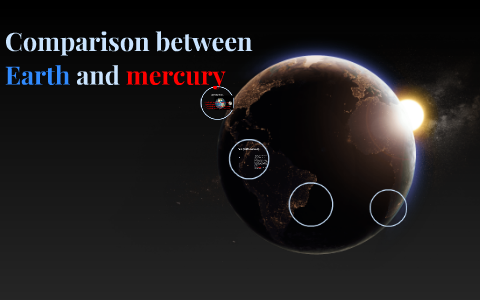 Comparison between Earth and mercury by Ethan Pearson on Prezi