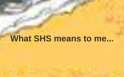 What SHS means to me... by Eri Skipper on Prezi