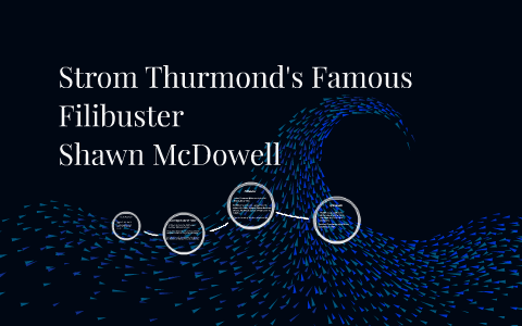 Strom Thurmond's Famous Filibuster by shawn mcdowell on Prezi