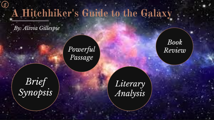 A Hitchhiker's Guide to the Galaxy by ALIVIA GILLESPIE on Prezi