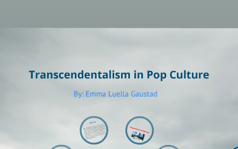 Transcendentalism In Pop Culture-English 11 by Emma Gaustad on Prezi