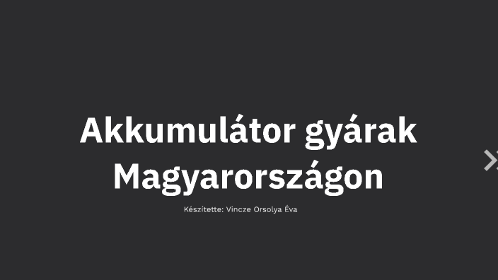 Akkumulátor gyárak Magyarországon by Orsolya Vincze on Prezi