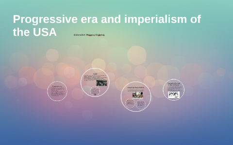 Progressive era and imperialism of the USA by Mateusz Srebniak on Prezi