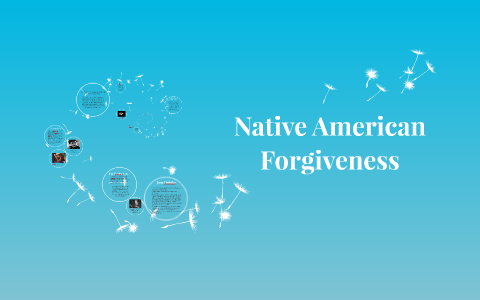 Native American Forgiveness by Kendra Bentley on Prezi