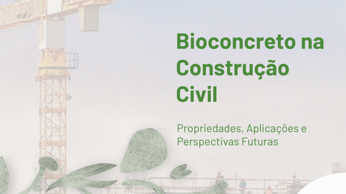 Bioconcreto na Construção Civil by THAYNARA DA COSTA DOS SANTOS on Prezi