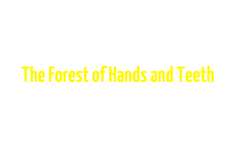 The Forest of Hands and Teeth by Wyatt Roberts on Prezi