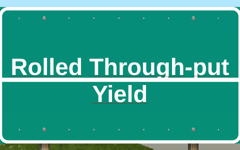 Rolled Through-put Yield by adelaida Herrera on Prezi