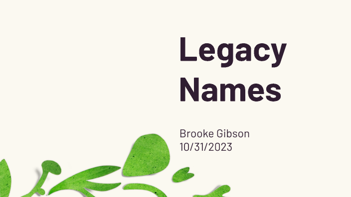 Legacy Names by Brooke Gibson on Prezi