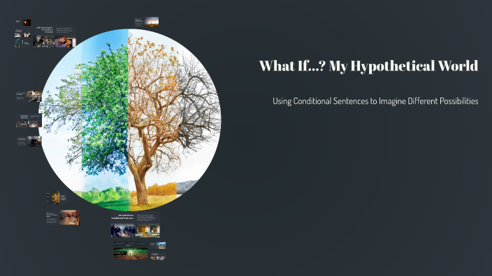 What If…? My Hypothetical World by Juvenal Herrera on Prezi