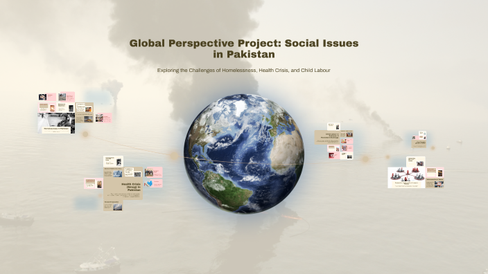Global Perspective Project: Social Issues in Pakistan by Shaheer Aslam on Prezi