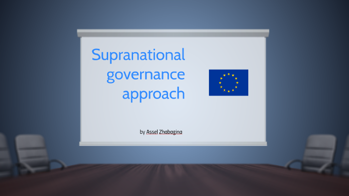 Supranational governance approach by Assel Zh on Prezi
