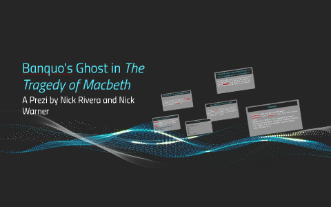 Banquo's Ghost in The Tragedy of Macbeth by Nick Rivera on Prezi