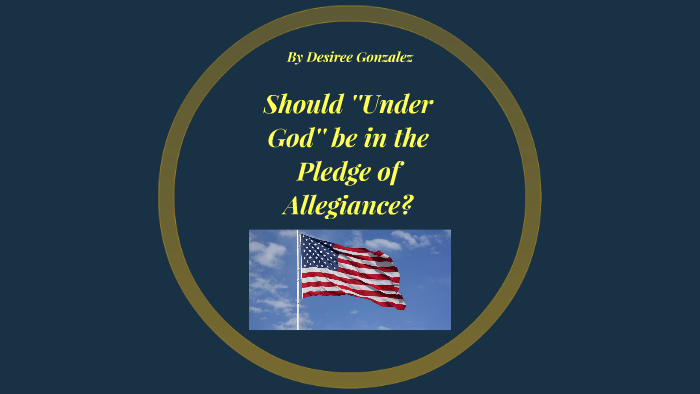Should ''Under God'' be in the Pledge of Allegiance? by Desiree ...