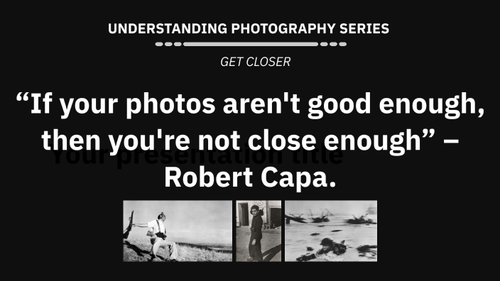 Get Closer_Understanding Photo Series by Aimee Gale on Prezi