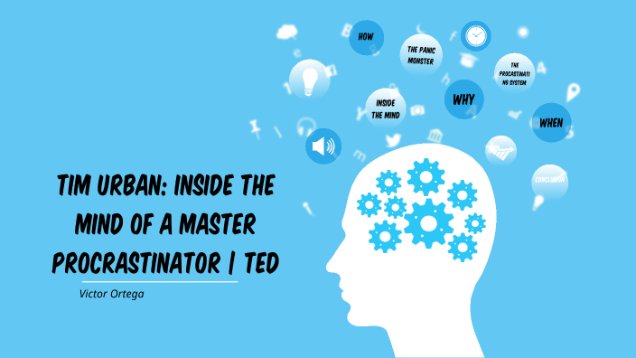 Inside the mind of a master procrastinator by Cirilo ProdutoraTM on Prezi