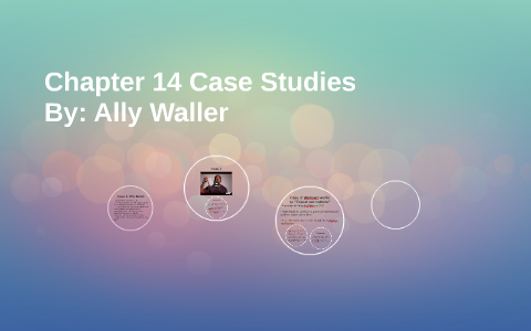 Chapter 14 Case Studies by Ally Waller on Prezi