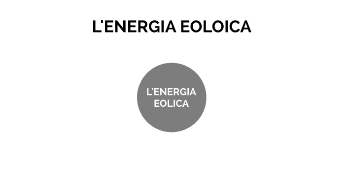 PRESENTAZIONE ENERGIA EOLICA by Thomas Castellani on Prezi